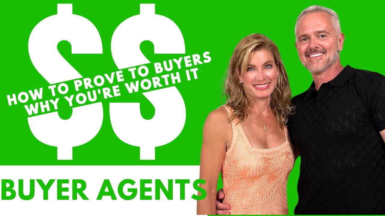 Buyer Agents: How To Prove To Buyers Why You're Worth It